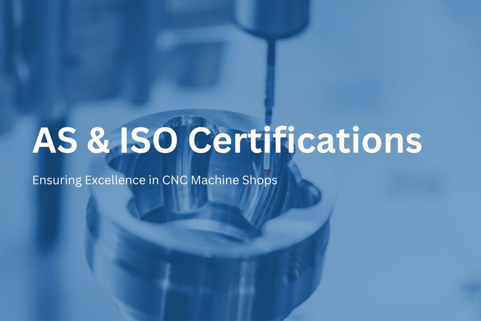 AS & ISO Certifications in CNC Machining